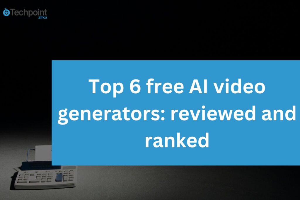 Top 6 free ai video generators: reviewed and ranked
