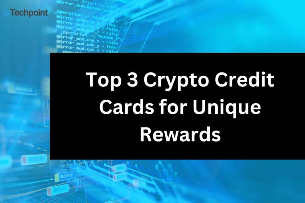 Top 3 Crypto Credit Cards for Unique Rewards