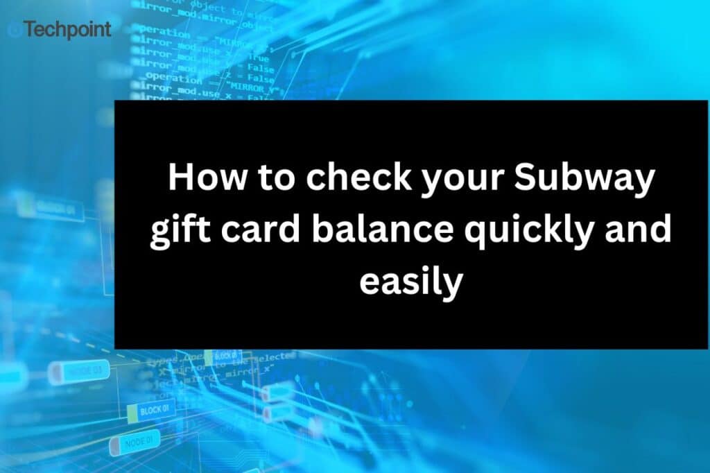 How to check your Subway gift card balance quickly and easily