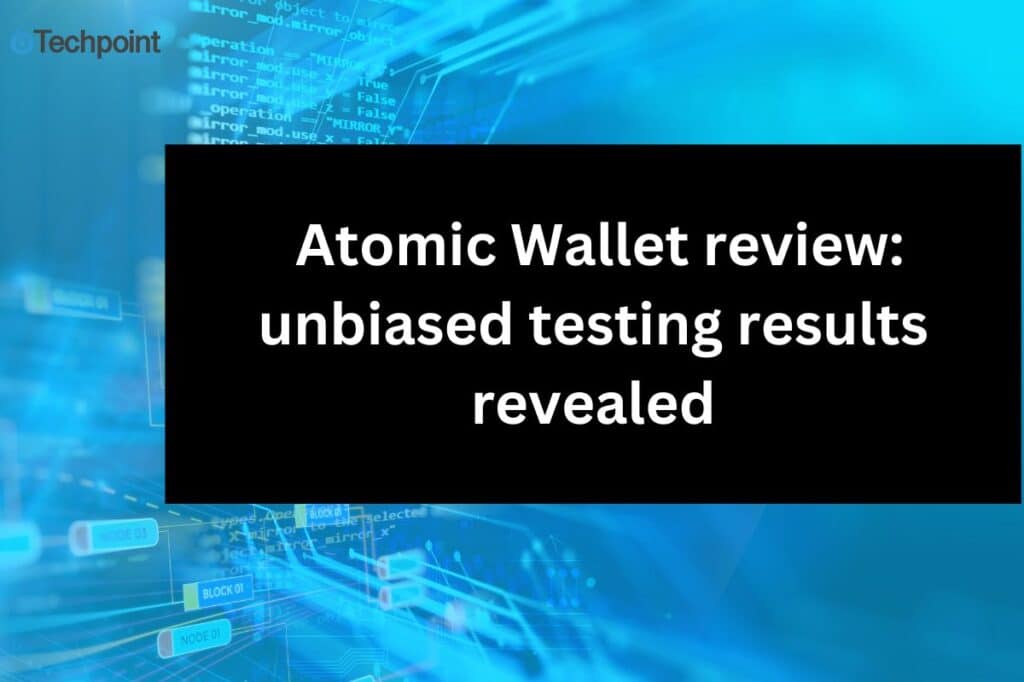 Atomic Wallet review: unbiased testing results revealed