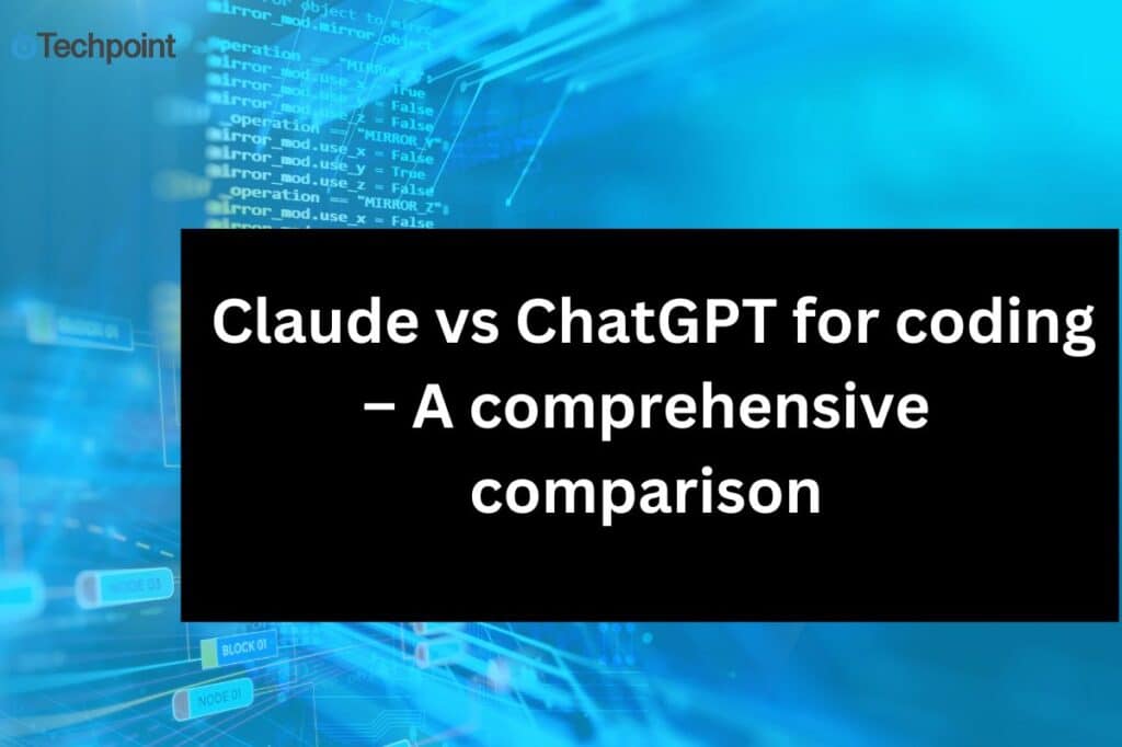 Claude vs ChatGPT for coding – A comprehensive comparison Claude vs ChatGPT for coding – A comprehensive comparison