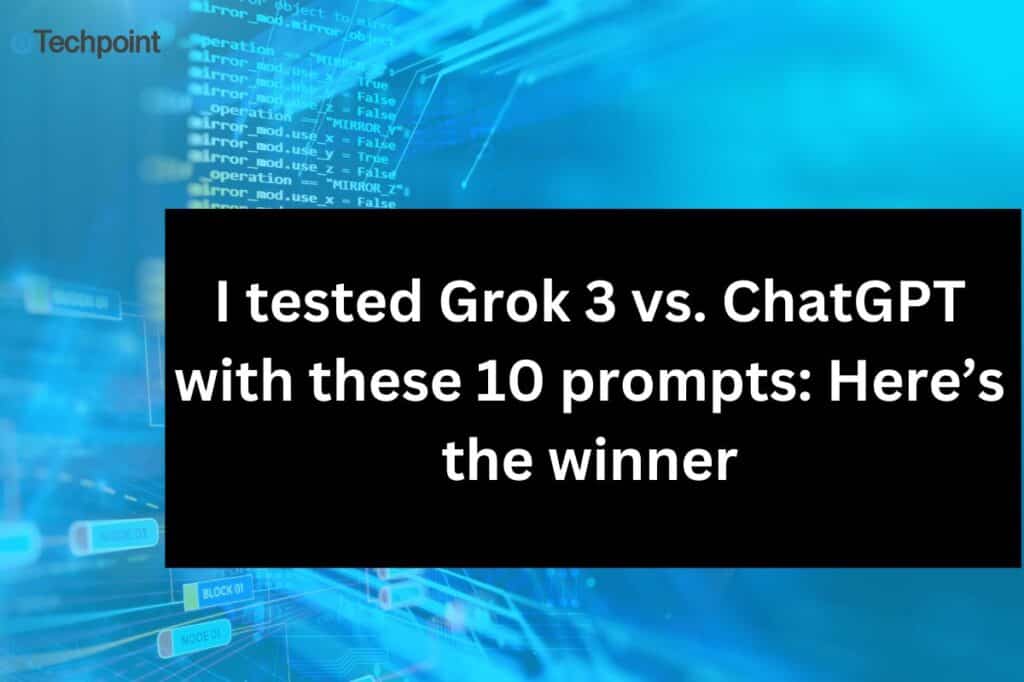 I tested Grok 3 vs. ChatGPT with these 10 prompts: Here’s the winner
