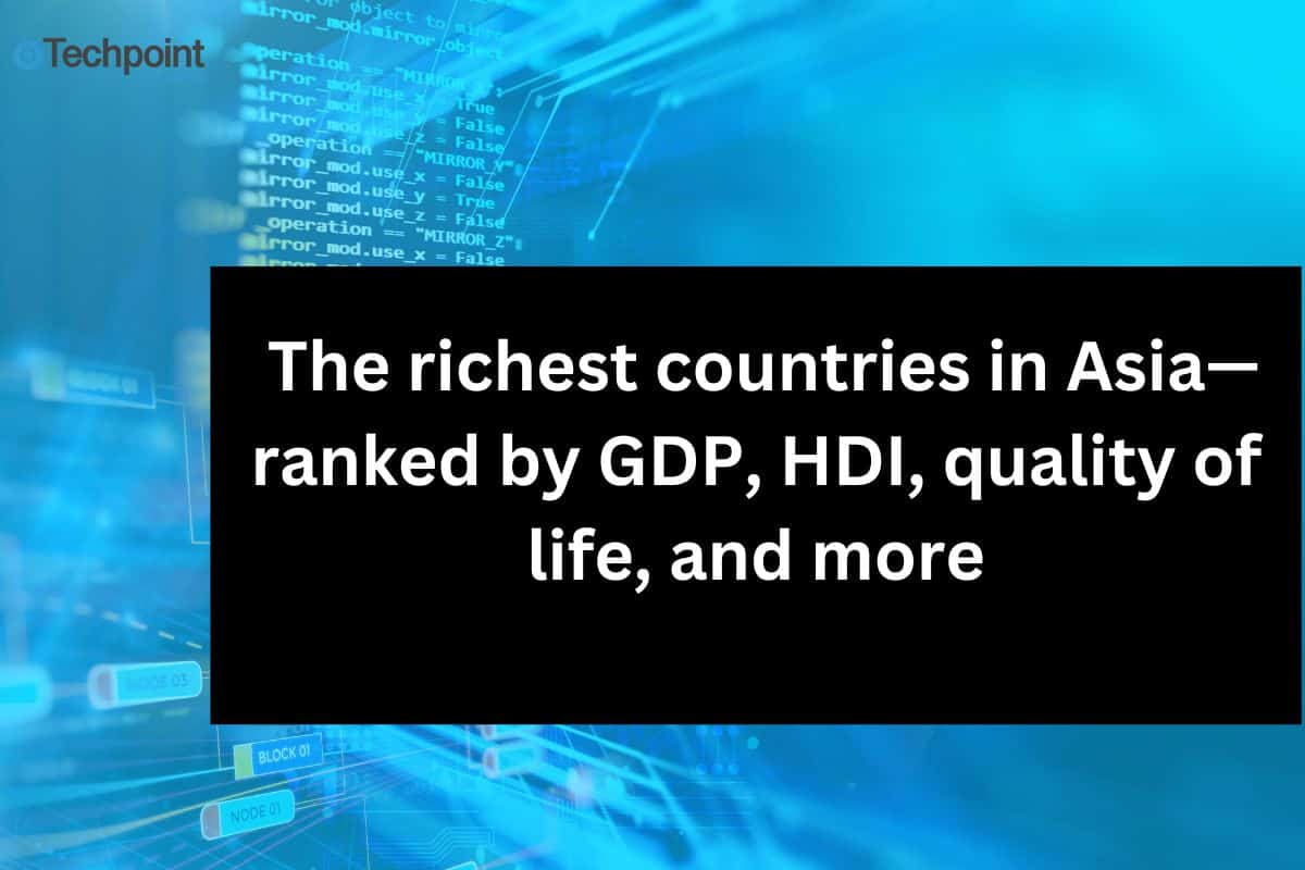 The richest countries in Asia—ranked by GDP, HDI, quality of life, and more